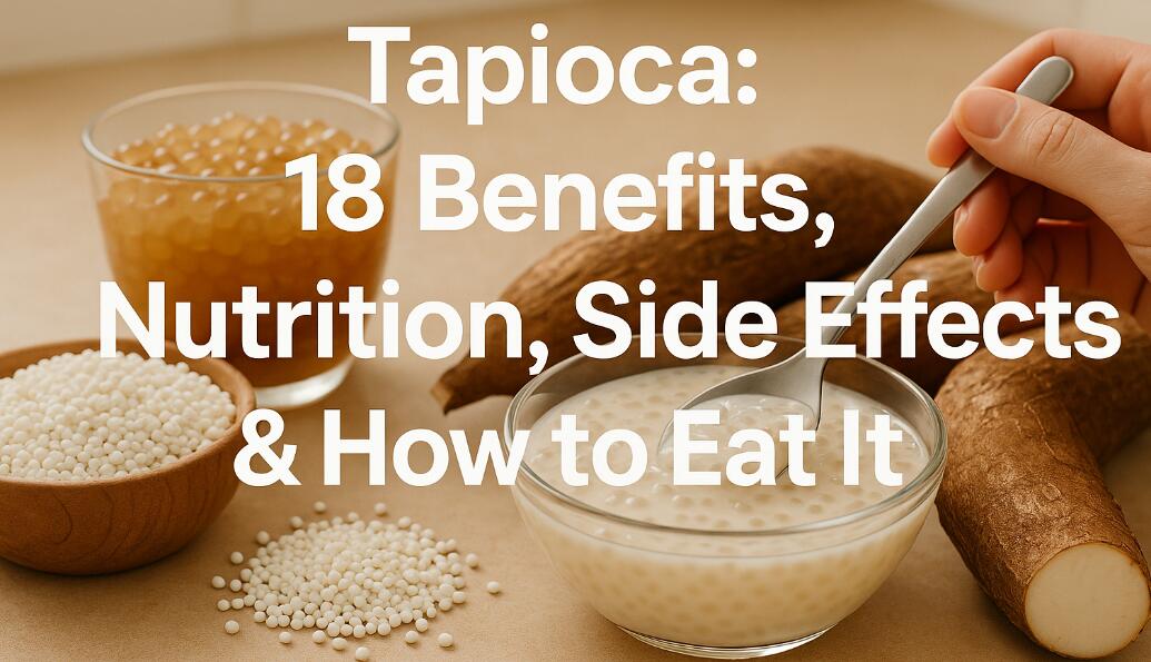 Tapioca:18 Benefits,Nutrition, Side Effects & How to Eat It