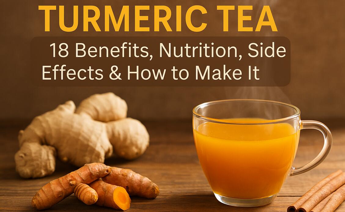 Turmeric Tea:18 Benefits, Side Effects & How to Make It